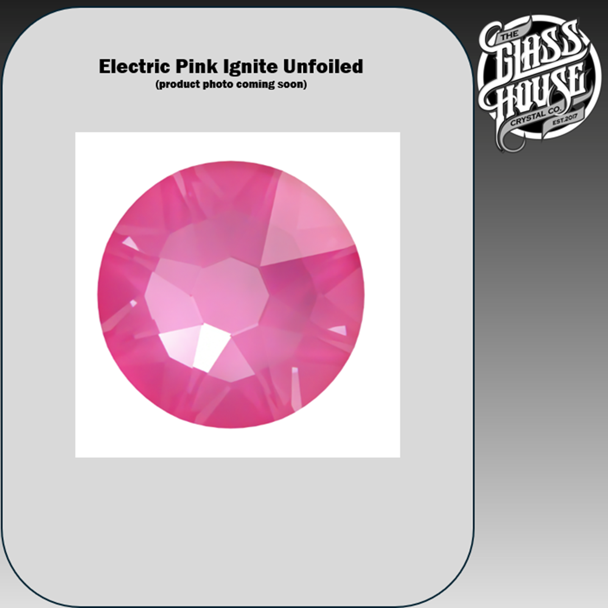 Electric Pink Ignite Unfoiled – The Glass House Crystal Co., LLC
